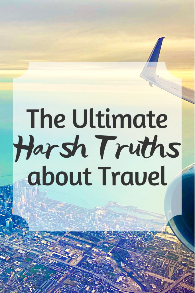 The Ultimate Harsh Truths about Travel - Quick Whit Travel