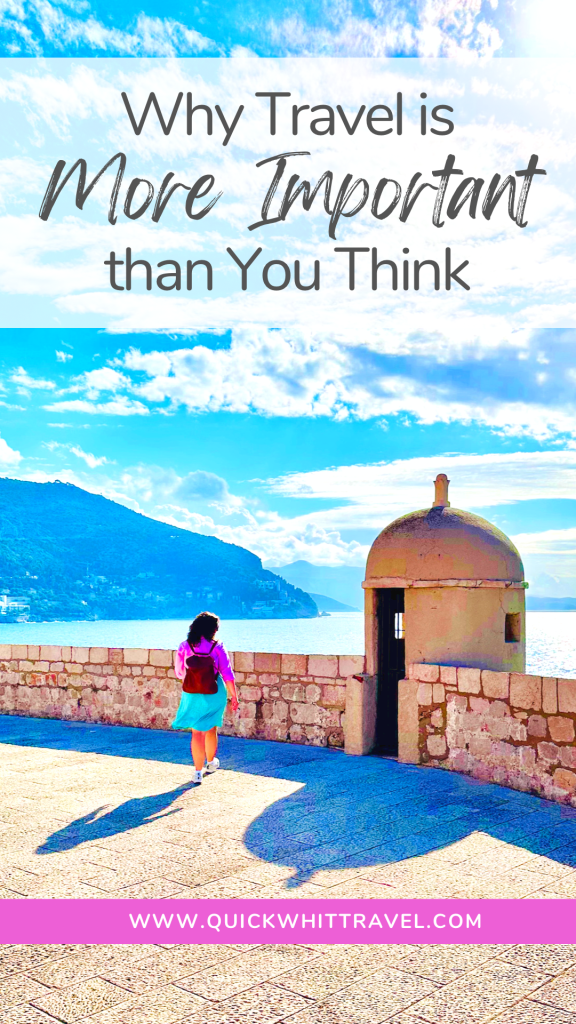 Why Travel is More Important than You Think - Quick Whit Travel